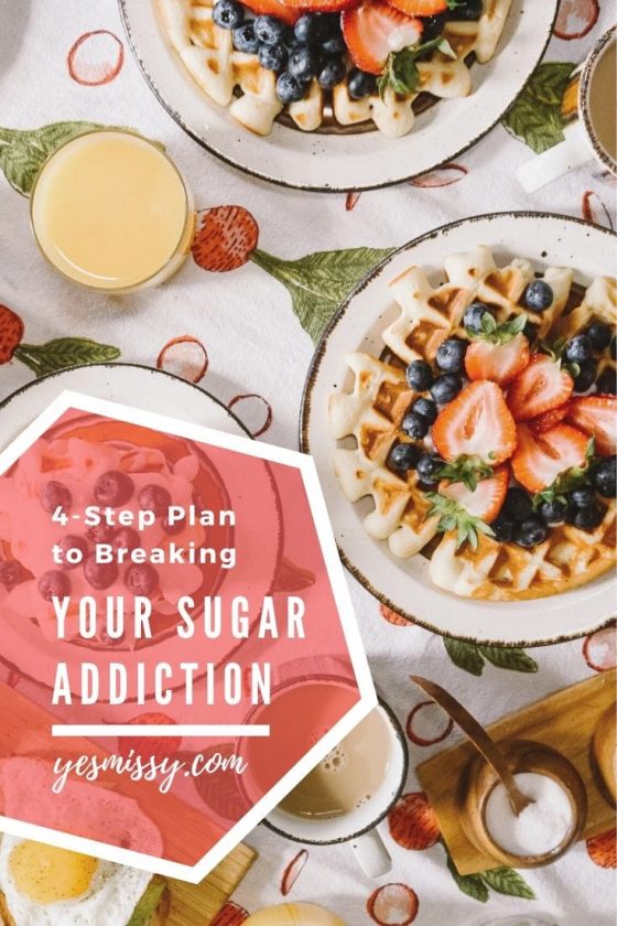 Break Your Sugar Addiction: 4 Step Plan to Quit Sugar | YesMissy