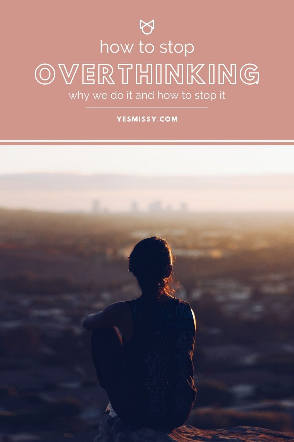 How to Stop Overthinking: Why We Do It & How to Break the Habit